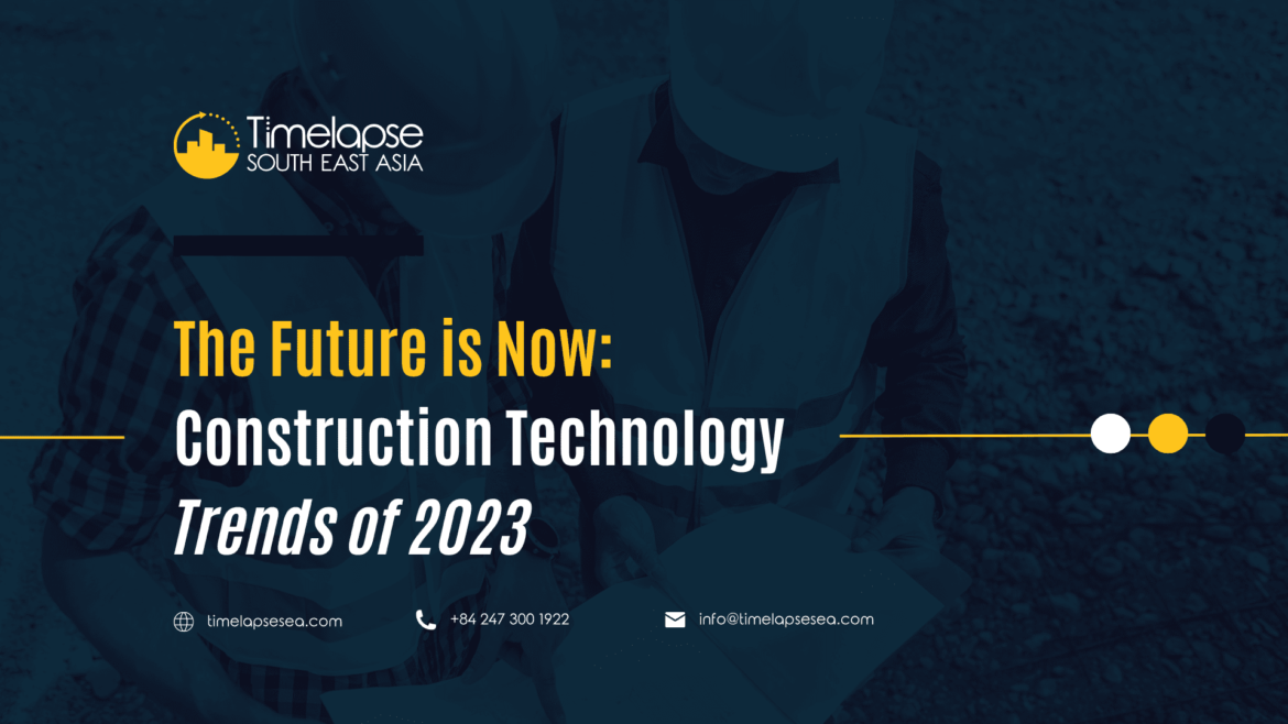The Future is Now: Construction Technology Trends - Timelapse SEA