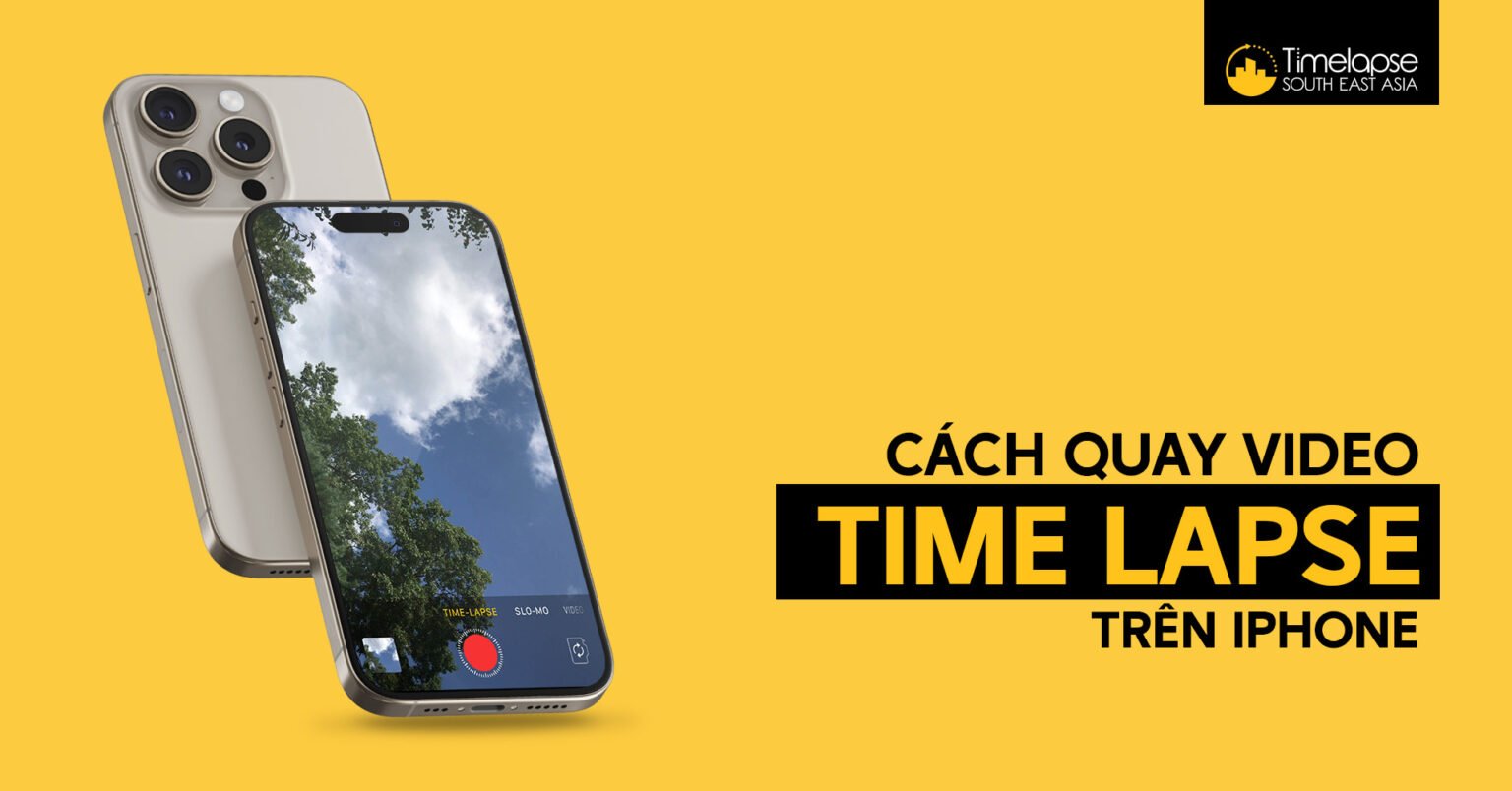 Hướng dẫn cách quay time-lapse trên iPhone chi tiết năm 2025